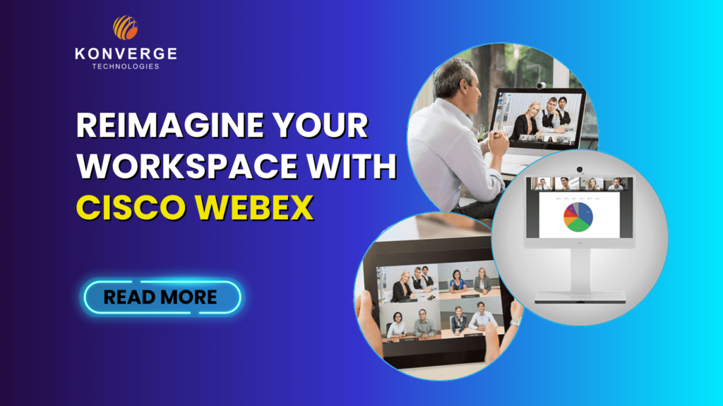 Reimagine Your Workspace With Cisco Webex | Konverge